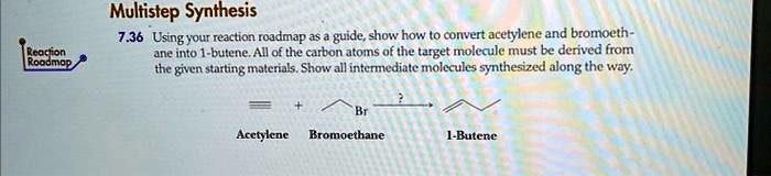 SOLVED: Text: Multistep Synthesis 7.36 Using your reaction roadmap as a guide, show how to ...