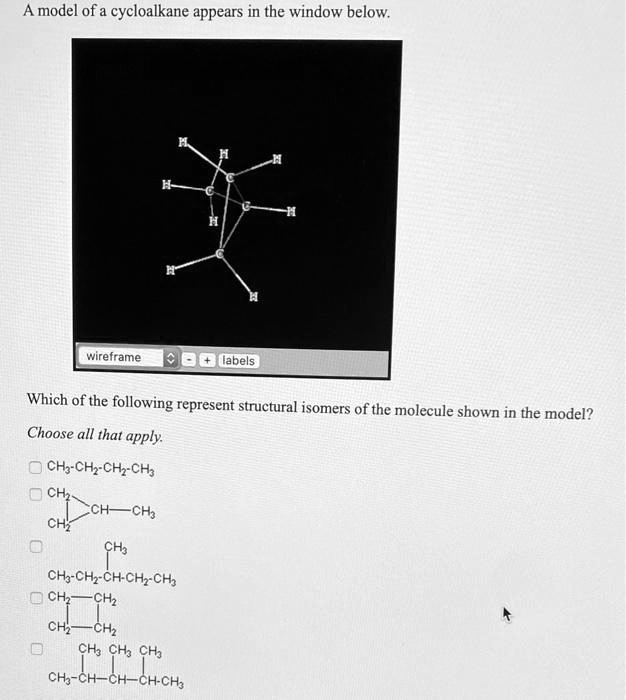 SOLVED: A model of a cycloalkane appears in the window below: wireframe Ullt labels Which of the ...