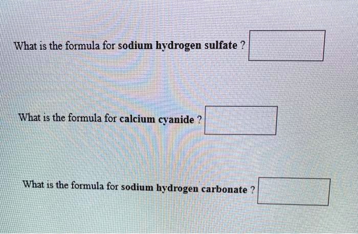 SOLVED: What is the formula for sodium hydrogen sulfate What is the ...