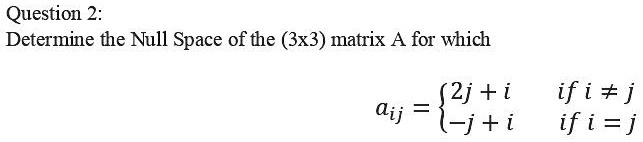 SOLVED: Question 2: Determine the Null Space of the (3x3) matrix A for ...