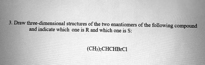 SOLVED: Draw three-dimensional structures of the two enantiomers of the ... SOLVED: Draw three-dimensional structures of the two enantiomers of the ...