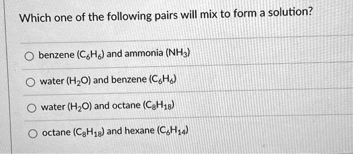SOLVED: Which one of the following pairs will mix to form a solution ...