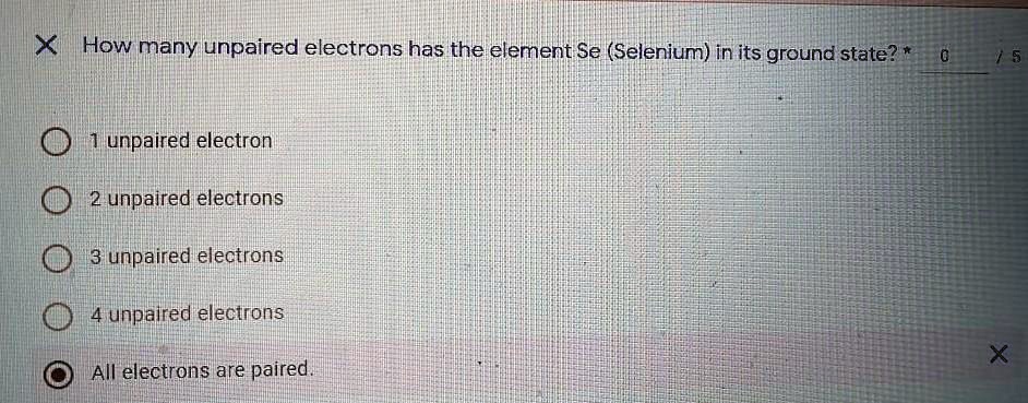 Solved How Many Unpaired Electrons Has The Element Se Selenium In Its Ground State Unpaired