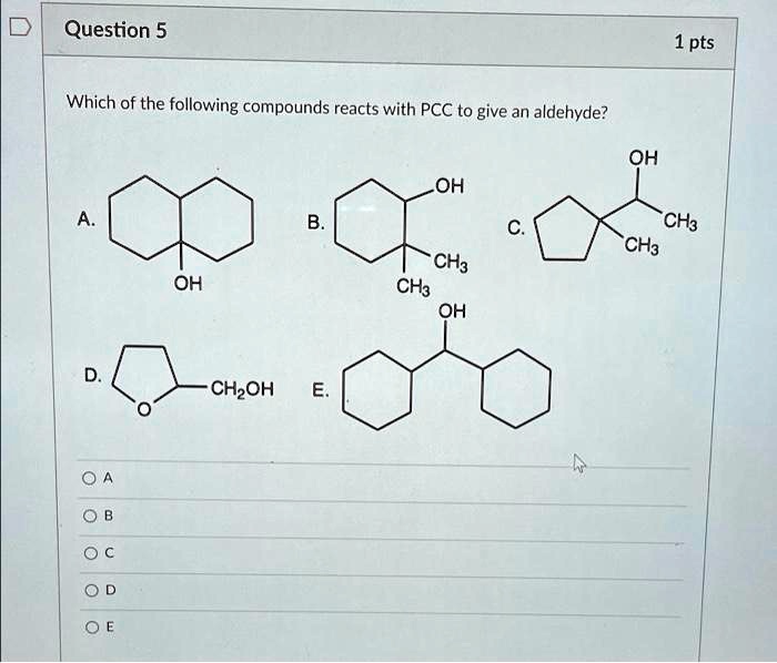 SOLVED: Which of the following compounds reacts with PCC to give an aldehyde? OH OH 'CH3 'CH3 ...