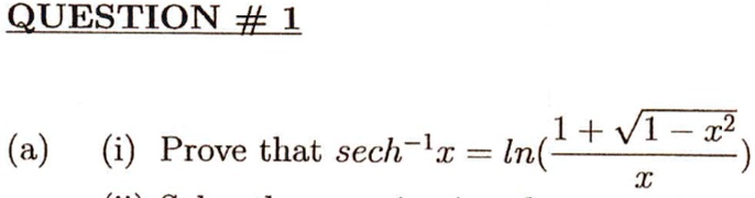 QUESTION # 1 (a) i) Prove that sech-1x = ln