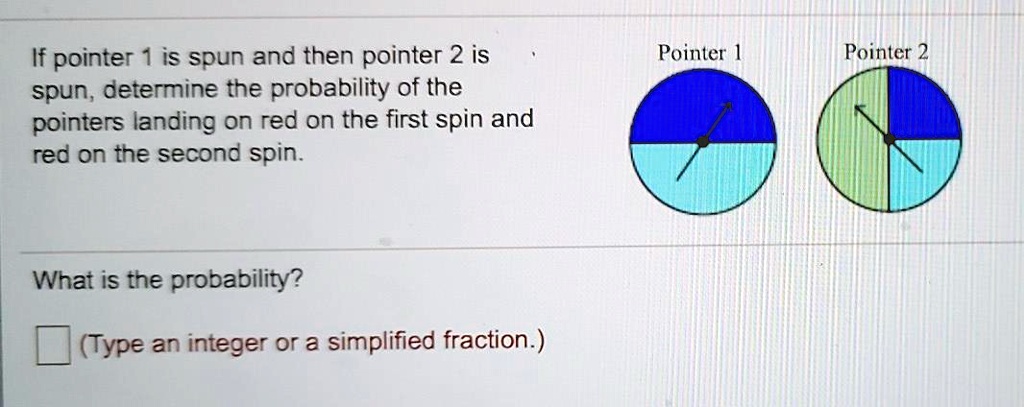 SOLVED: If pointer is spun and then pointer 2 is spun, determine the probability of the pointers ...