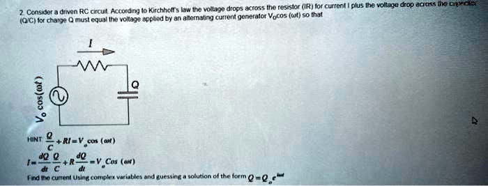 SOLVED: Consider a driven RC circuit. According to Kirchhoff's law, the voltage drops across the ...