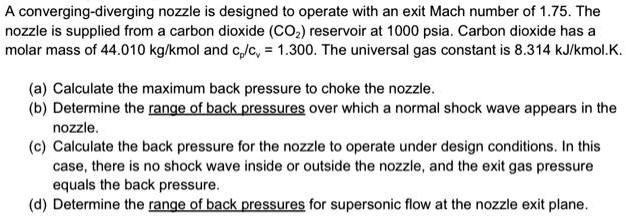 A converging-diverging nozzle is designed to operate with an exit Mach number of 1.75. The ...