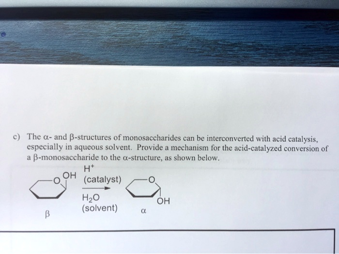 the and b structures of monosaccharides can be interconverted with acid ...