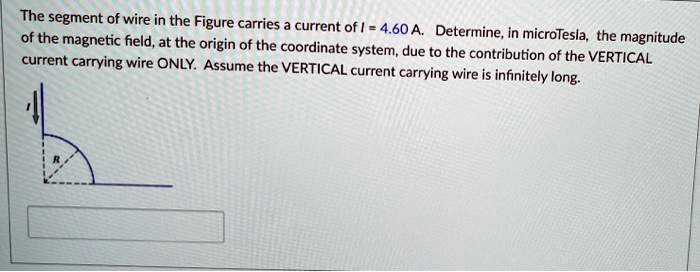 SOLVED: The segment of wire in the Figure carries a current of I=4.60 A ...