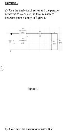 Question 2 a)- Use the analysis of series and the parallel networks to calculate the total ...