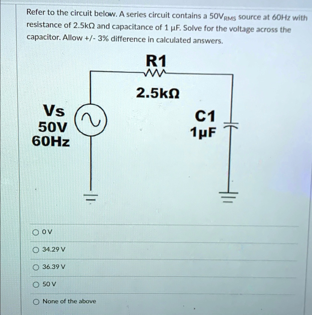 Refer to the circuit below. A series circuit contains a 50V(RMS) source at 60Hz with resistance ...