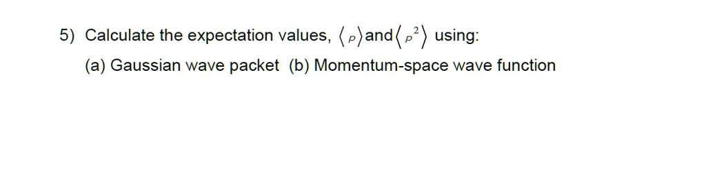 Solved 5 Calculate The Expectation Values ⟨x⟩ And ⟨p⟩ Using