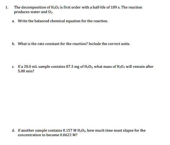 1. The decomposition of H2O2 is first order with a half-life of 189 s ...