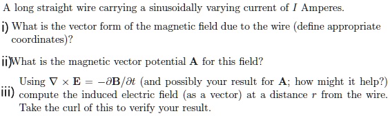 A long straight wire carrying a sinusoidally varying current of I ...