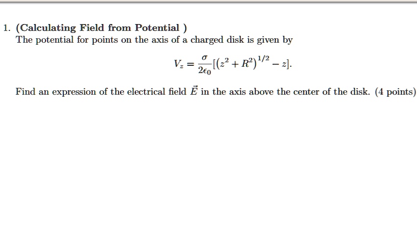 SOLVED: 1. (Calculating Field from Potential The potential for points on the axis of a charged ...