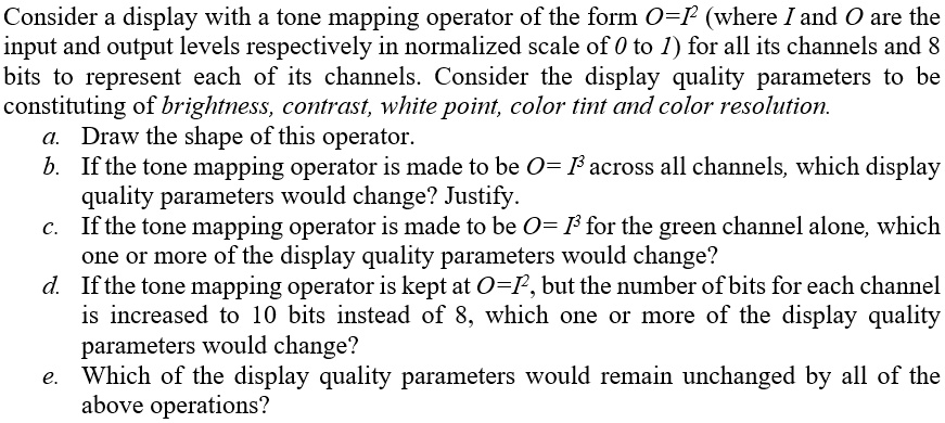 SOLVED: Consider a display with a tone mapping operator of the form O=P (where I and O are the ...