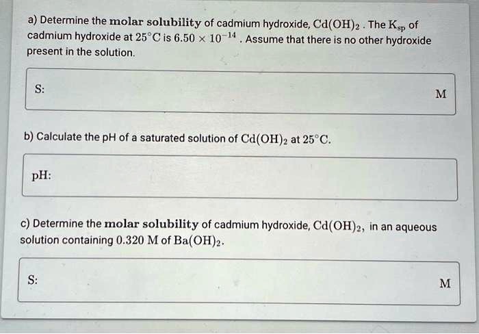 SOLVED: a) Determine the molar solubility of cadmium hydroxide, Cd(OH)2 ...