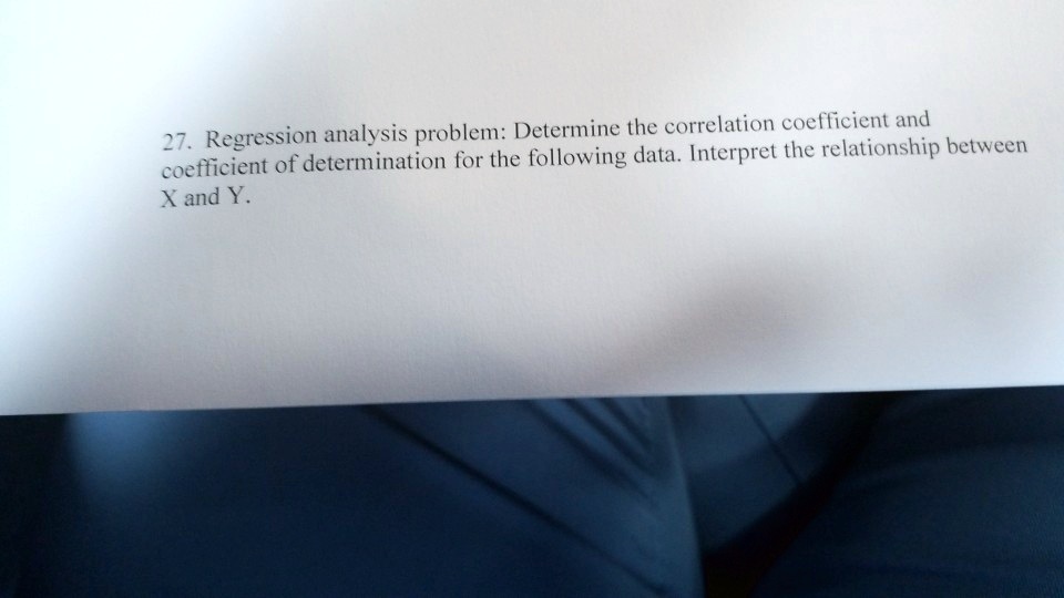 SOLVED: Regression analysis problem: Determine the correlation cbeficicior and 27. coeflicient ...