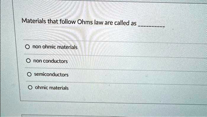 SOLVED: Materials that follow Ohm's law are called ohmic materials.