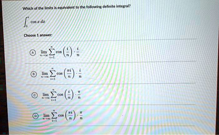 SOLVED:Which of the limits Is equivalent to the following definite ...