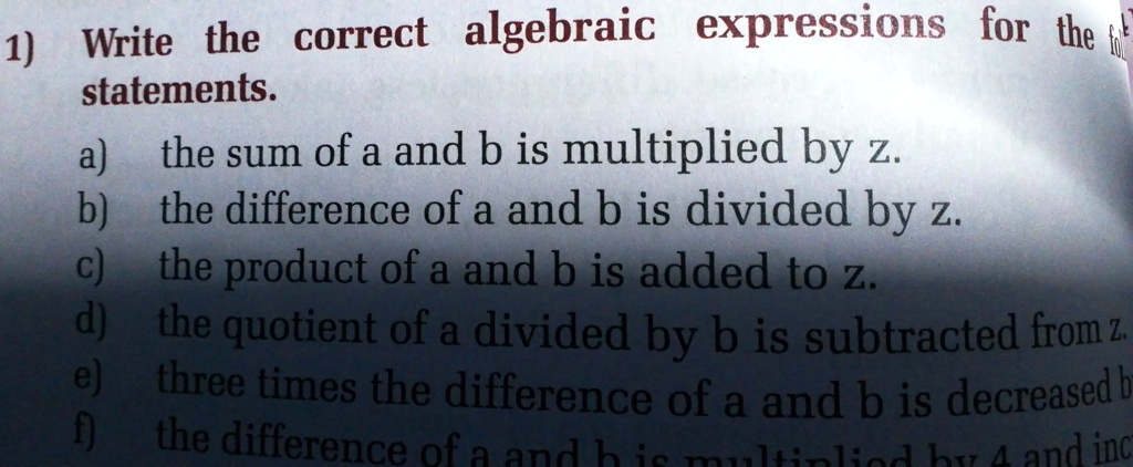 SOLVED: Write the correct algebraic expressions for the 6 statements: a) The sum of a and b is ...