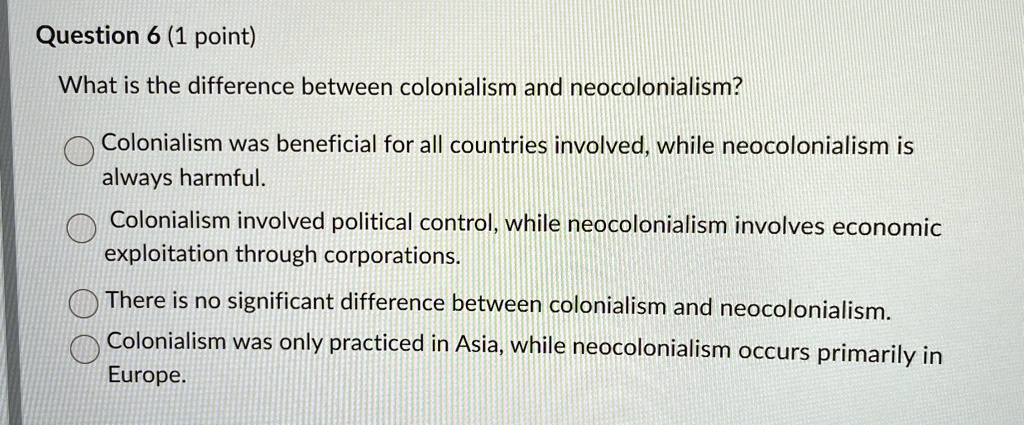 question 6 1 point what is the difference between colonialism and ...