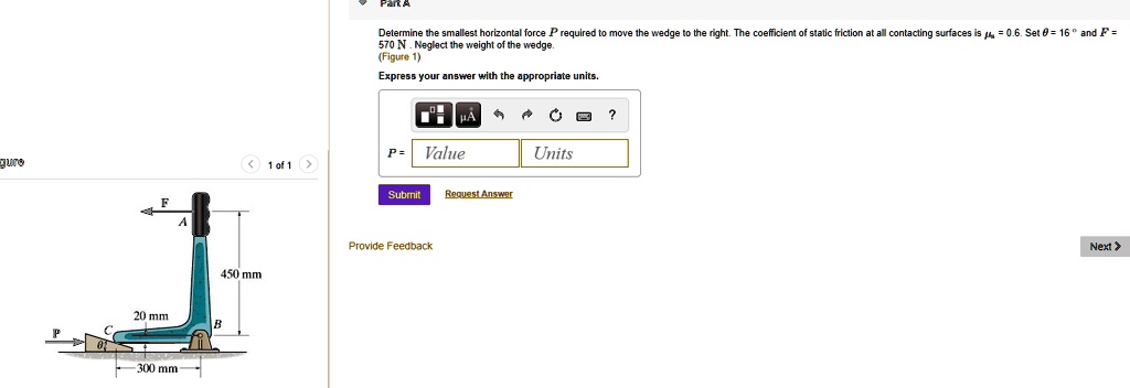SOLVED: Part A Determine the smallest horizontal force P required to move the wedge to the right ...