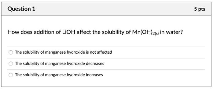 question 1 5 pts how does addition of lioh affect the solubility of ...
