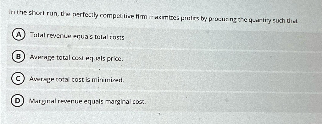 SOLVED: In the short run, the perfectly competitive firm maximizes ...