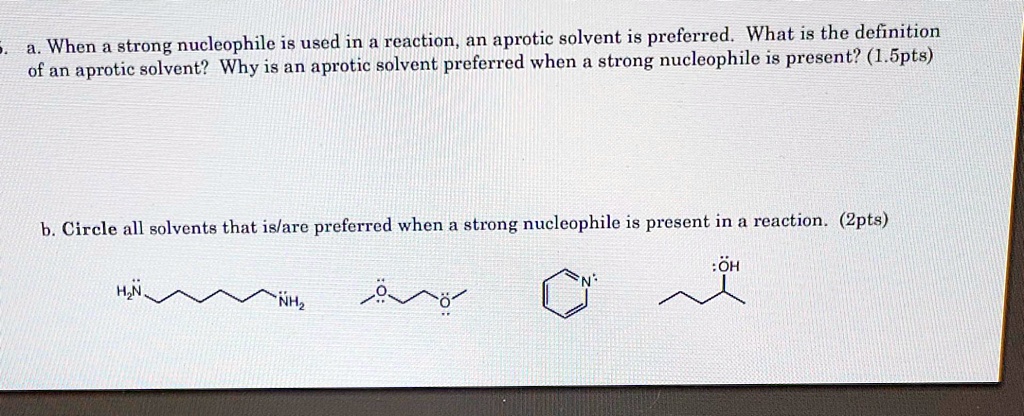 a. When a strong nucleophile is used in a reaction, an aprotic solvent ...