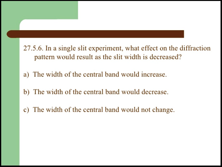 Solved 27 5 6 In A Single Slit Experiment What Effect On The