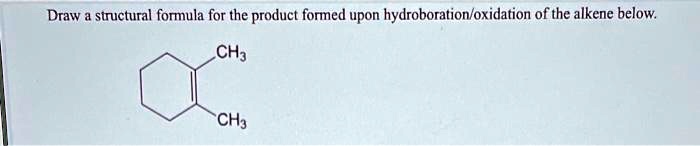 SOLVED: help Draw structural formula for the product formed upon hydroboration/oxidation of the ...