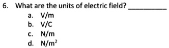 SOLVED: What are the units of electric field? Vlm v/c Nlm N/m"