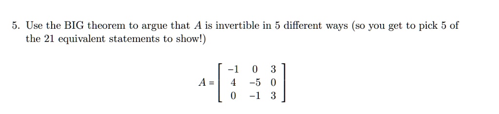 SOLVED: 5. Use the BIG theorem to argue that A is invertible in 5 ...