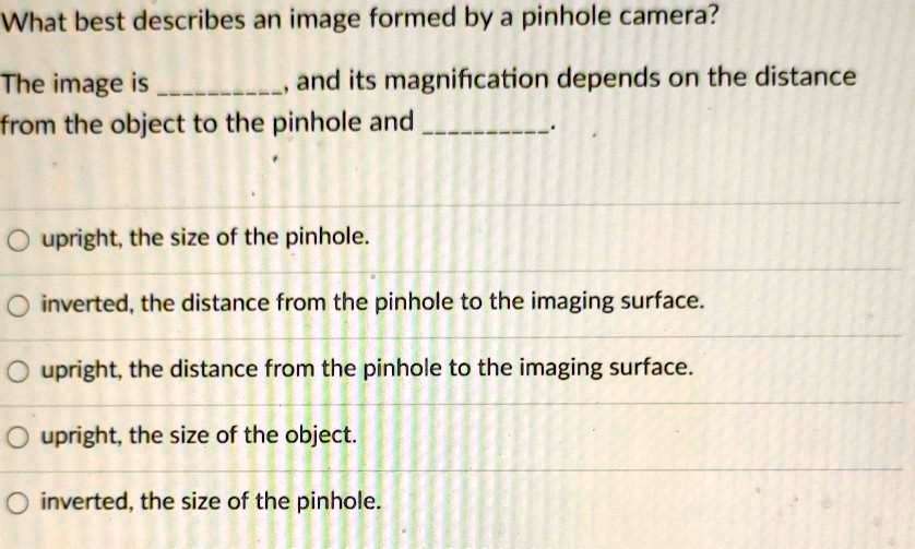 what best describes an image formed by a pinhole camera the image is ...