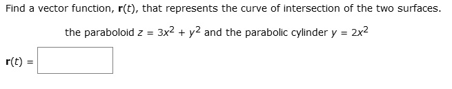 SOLVED: Find a vector function, r(t), that represents the curve of intersection of the two ...