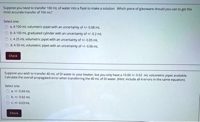 SOLVED: Suppose you need to transfer 100 mL of water into a flask to make a solution. Which ...