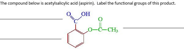 SOLVED: The compound below acetylsalicylic acid (aspirin): Label the ...