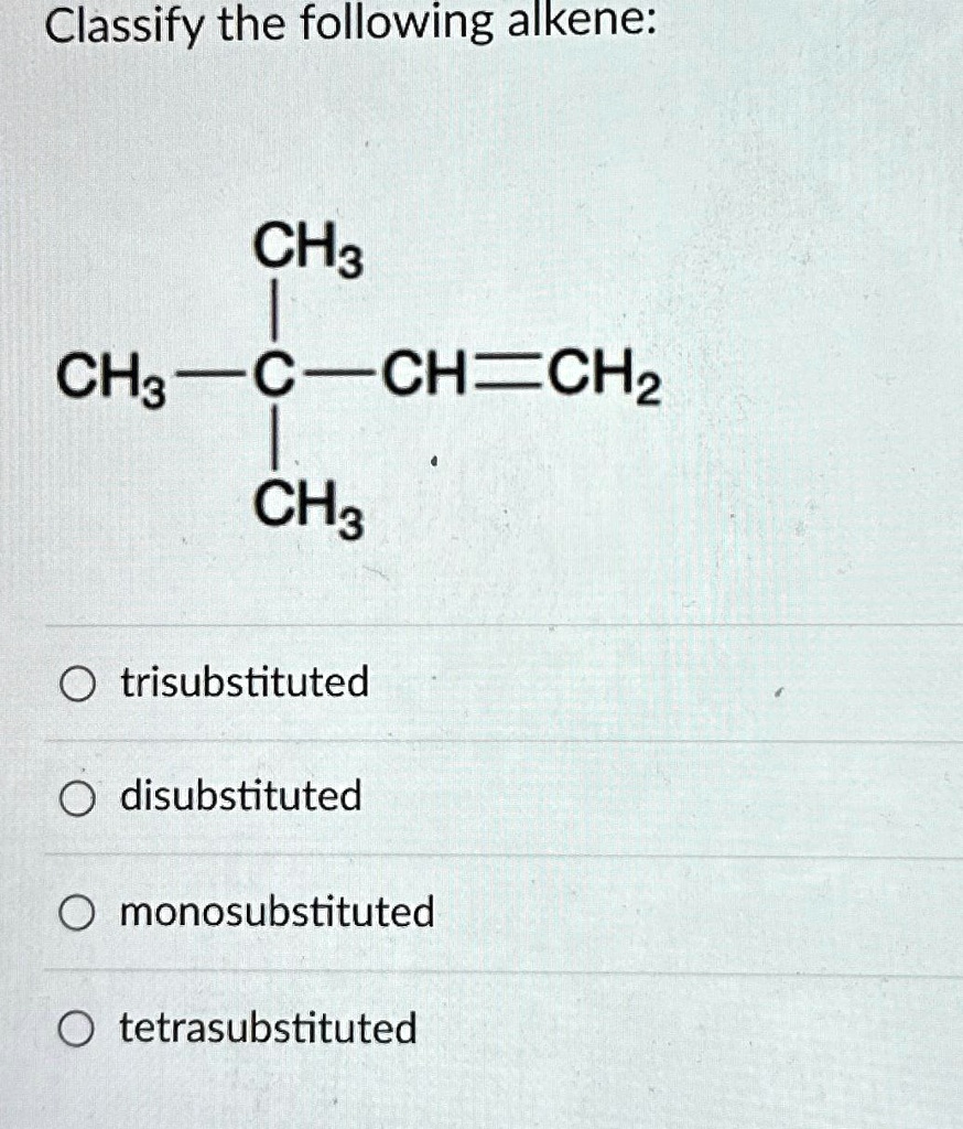 Classify the following alkene: CH3 | CH32̆013C2̆013CH=CH2 CH3 ...