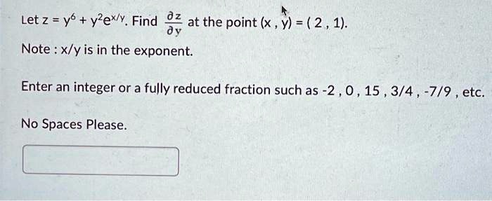 Let z = y^6 + y^2e^x/y. Find (∂ z)/(∂ y) at the point (x, y) = (2, 1 ...