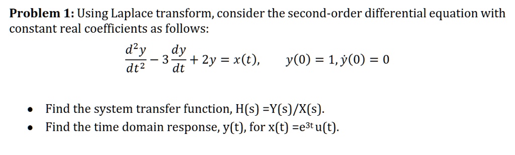 SOLVED: Problem 1: Using Laplace transform, consider the second-order differential equation with ...