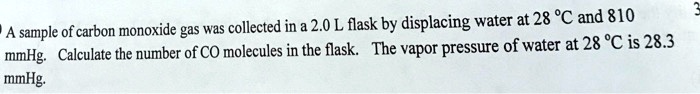 SOLVED: monoxide was collected in a 2.0 L flask by displacing water at ...