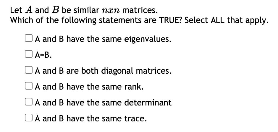 SOLVED: Let Aand B be similar nxn matrices. Which of the following statements are TRUE? Select ...