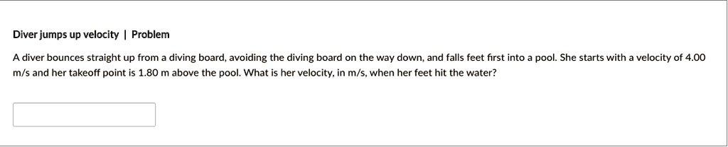 SOLVED: Diver jumps up velocity Problem A diver bounces straight up ...