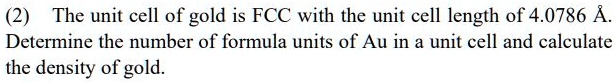 SOLVED: 2The unit cell of gold is FCC with the unit cell length of 4. ...