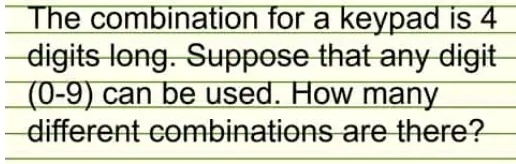 The combination for a keypad is 4 digits long. Suppose that any digit ...