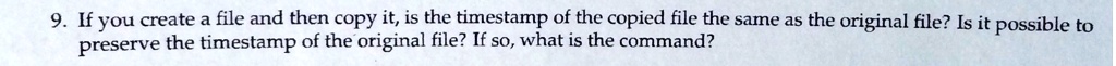 Solved Preserve The Timestamp Of The Original File If So What Is The Command