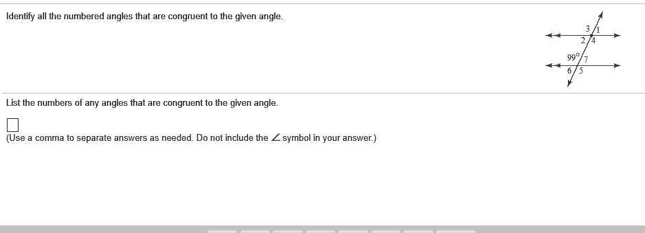 Identify all the numbered angles that are congruent to the given angle ...