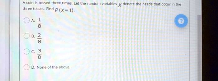 SOLVED: A coin is tossed three times. Let the random variable X denote the number of heads that ...